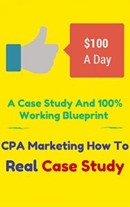 Review of CPA Marketing How To - Learn To Make $100 A Day With Real ...